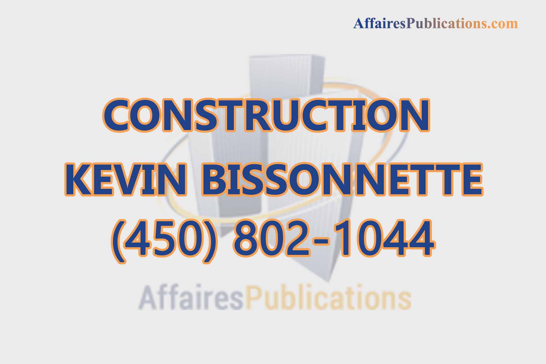 CONSTRUCTION KEVIN BISSONNETTE - Affaires Publications